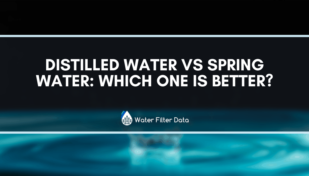 Distilled Water VS Spring Water: Witch One Is Better?